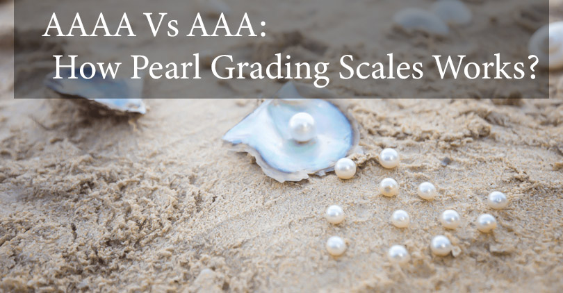AAAA Vs AAA: How Pearl Grading Scales Works?