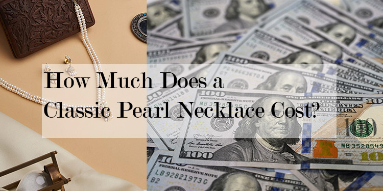 From $150 to $10,000+: Deciphering the Price Range of Pearls