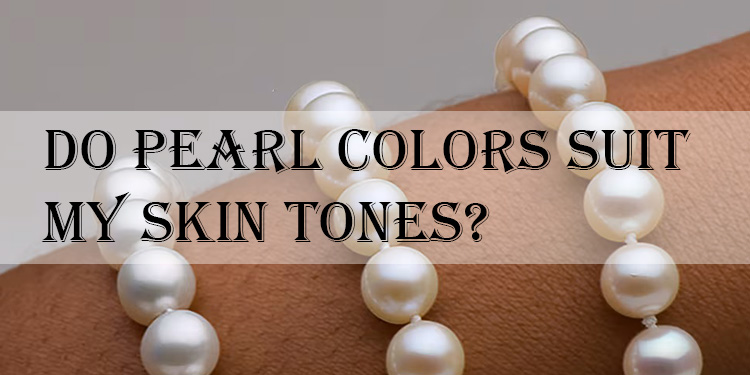 How To Match Pearl Overtone With My Skin Tone?
